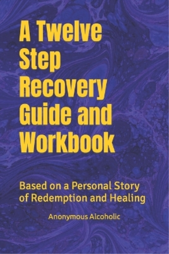 Recovered/Recoverying Alcoholics Anonymou A Twelve Step Recovery Guide ...