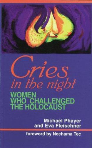 Cries in the Night : Women Who Challenged the Holocaust by Eva ...