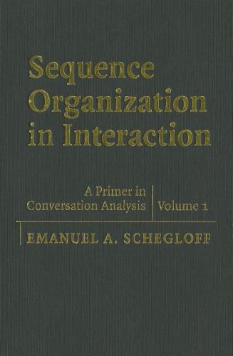 Sequence Organization in Interaction Vol. 1 : A Primer in Conversation ...