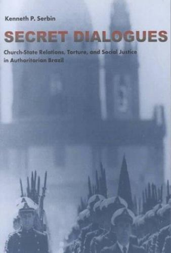 Secret Dialogues : Church-State Relations, Torture, and Social Justice ...