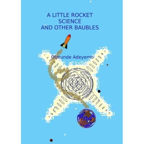 A Little Rocket Science and Other Baubels by Olatunde Adeyemo ...