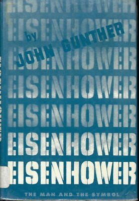 Eisenhower, the Man and the Symbol by John Gunther (1952 Harper & Row ...