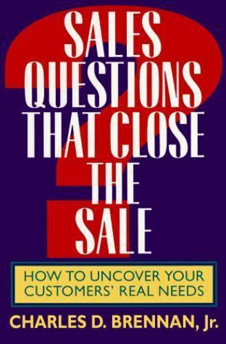 Sales Questions That Close the Sale: How to Uncover Your Customers ...