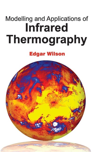 Modelling And Applications of Infrared Thermography von Edgar Wilson ...