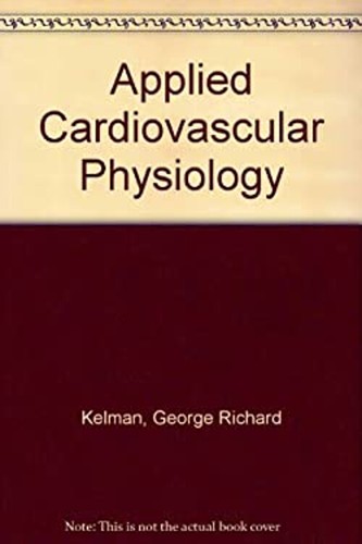 Physiologie Cardiovasculaire Appliquée Relié George Richard Kelman | eBay