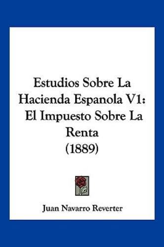Estudios Sobre la Hacienda Espanola V1 : El Impuesto Sobre la Renta ...