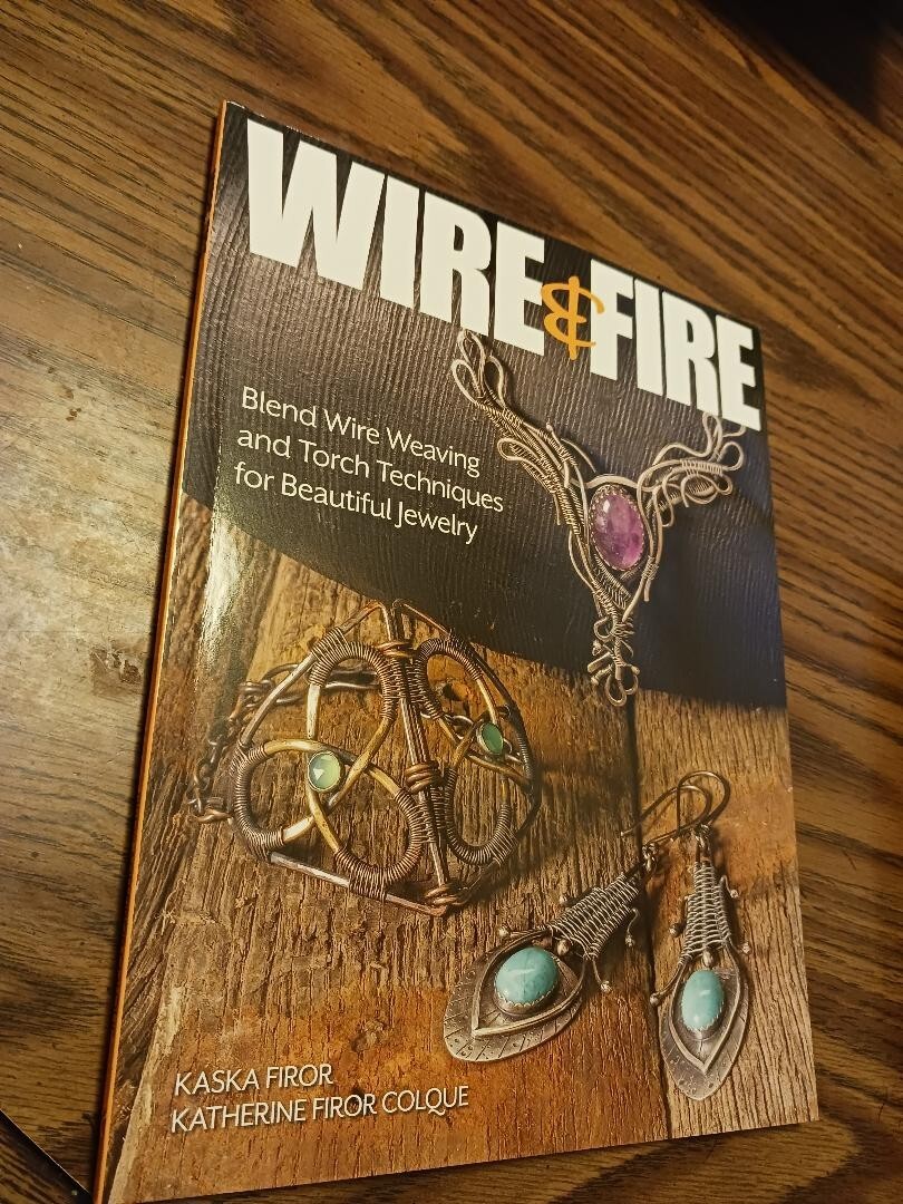 Wire and Fire : Blend Wire Weaving and Torch Techniques for Beautiful ...