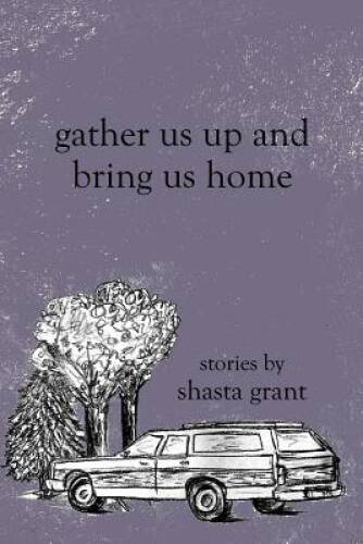 Gather Us Up and Bring Us Home - Paperback By Grant, Shasta - GOOD ...