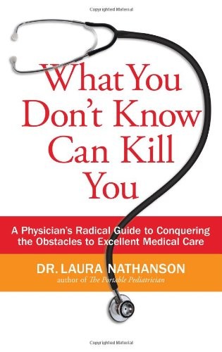 What You Don't Know Can Kill You: A Physician's Radical Guide to ...