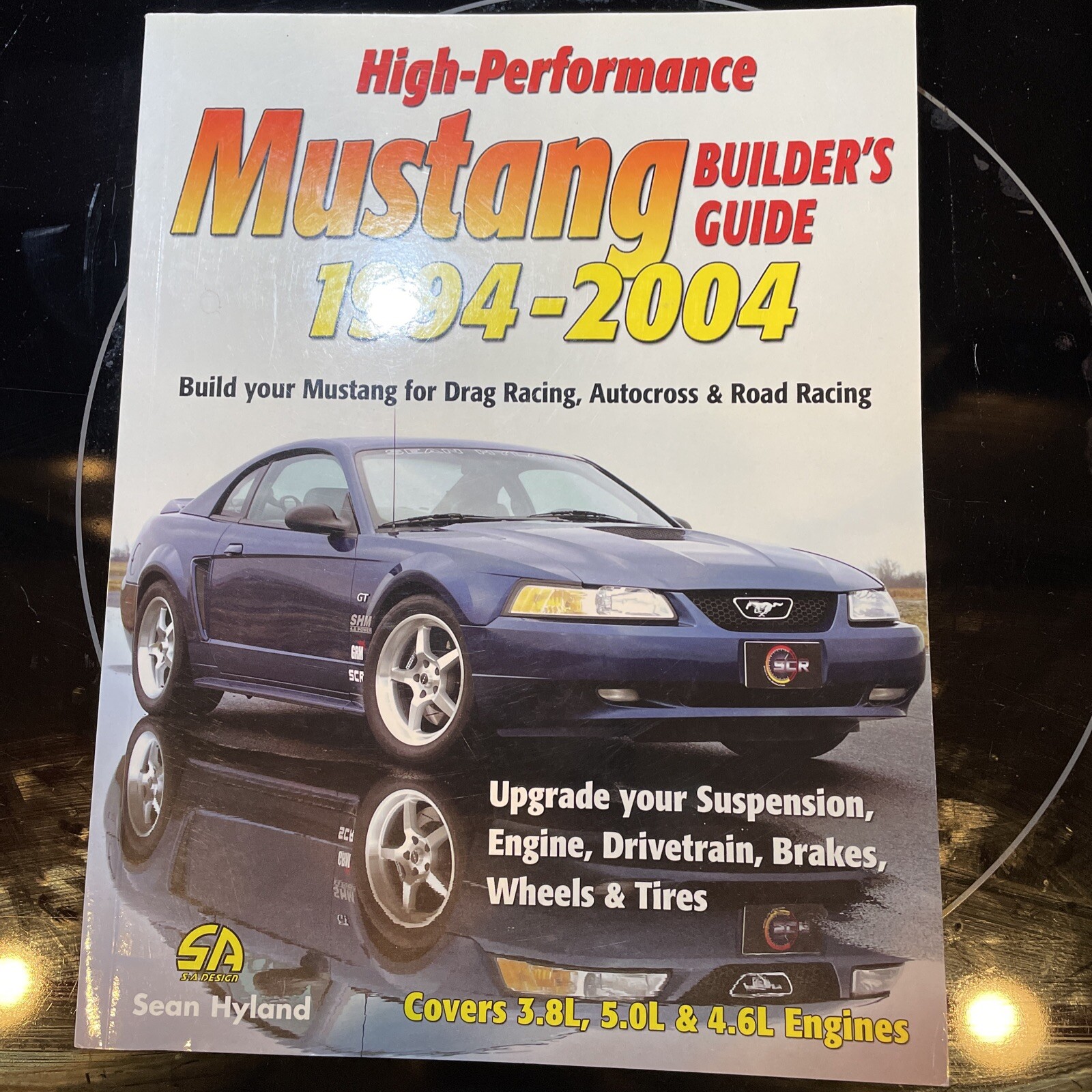 HIGH-PERFORMANCE MUSTANG BUILDER'S GUIDE 1994-2004 S-A Sean Hyland Drag ...