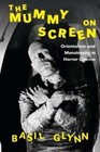 The Mummy on Screen: Orientalism and Monstrosity in Horror Cinema by ...