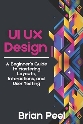 UI UX Design: A Beginner's Guide to Mastering Layouts, Interactions, and User Te | eBay