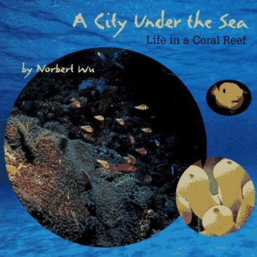 City under the Sea : Life in a Coral Reef by Norbert Wu (1996 ...
