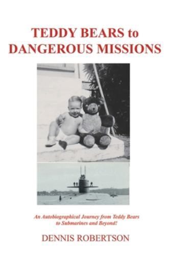 Teddy Bears to Dangerous Missions by Dennis Robertson (2021, Trade ...