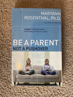 Be a Parent, Not a Pushover : A Guide to Raising Happy, Emotionally ...