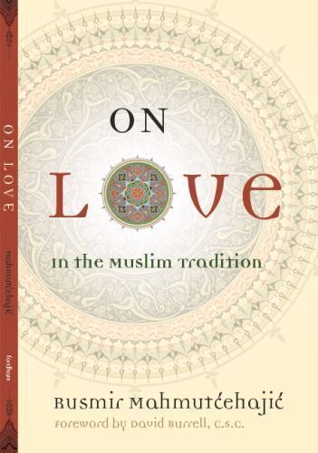 Abrahamic Dialogues Ser.: On Love : In the Muslim Tradition by Rusmir ...