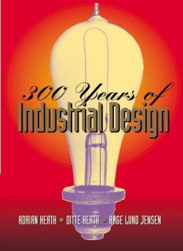 300 Years of Industrial Design by Ditte Heath, Adrian Heath and Aage ...
