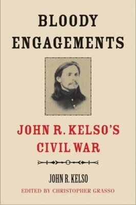 Bloody Engagements: John R. Kelso's Civil War by John R. Kelso: New ...
