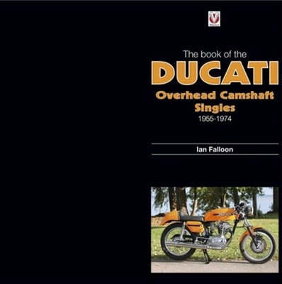 The Book of the Ducati Overhead Camshaft Singles by Ian Falloon: New ...