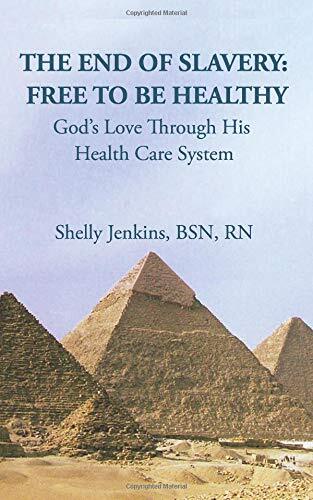THE END OF SLAVERY: FREE TO BE HEALTHY: GOD'S LOVE THROUGH By Shelly ...