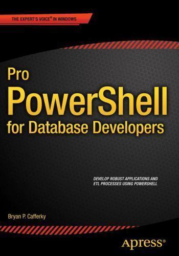 Pro PowerShell for Database Developers by Bryan P. Cafferky (2015 ...