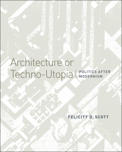 Architecture or Techno-Utopia: Politics After Modernism by Scott ...