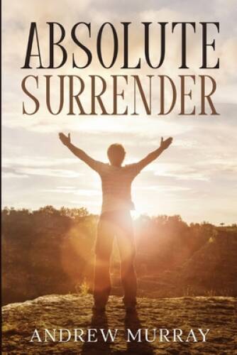 Absolute Surrender: Annotated - Paperback By Murray, Andrew - GOOD ...