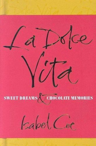 Dolce Vita : Sweet Dreams and Chocolate Memories by Isabel Coe (2005 ...