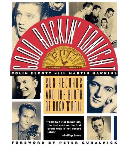 Good Rockin' Tonight: Sun Records and the Birth of Rock 'N' Roll by ...