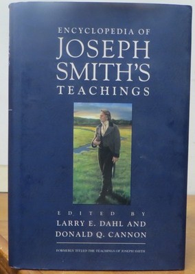 Encyclopedia of Joseph Smith's Teachings - Larry E. Dahl & Donald Q ...