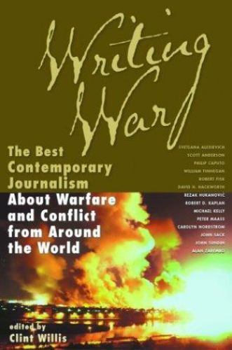 Writing War : The Best Contemporary Journalism about Warfare and ...