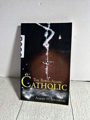 The Born-Again Catholic by Albert H. Boudreau (2000, Trade Paperback ...