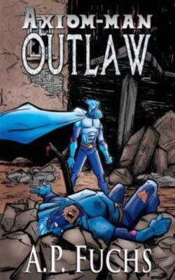 Outlaw: A Superhero Novel [Axiom-Man Saga Book 4] 9781927339510| eBay