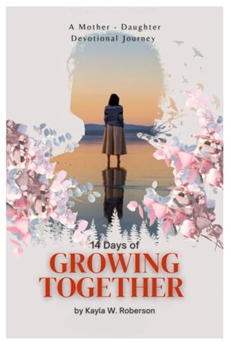Growing Together: A Mother -Daughter 14 Day Devotional Journey | eBay