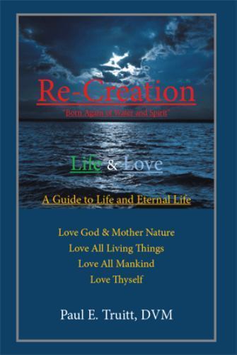 Re-Creation : Born Again of Water and Spirit by Paul E. Truitt (2015 ...