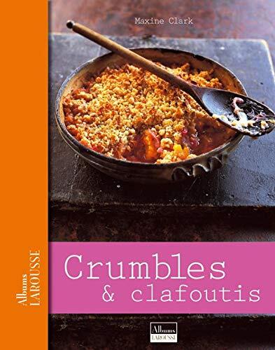 Crumbles et clafoutis [Mar 12, 2008] Clark, Maxine; Cassidy, Peter and ...