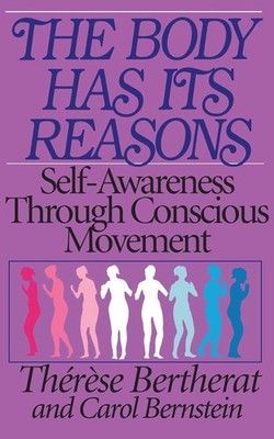 The Body Has Its Reasons: Self-Awareness Through Conscious Movement | eBay