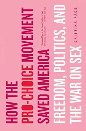 How the Pro-Choice Movement Saved - Paperback, by Cristina Page - Very ...