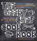 The Geeky Chef Cookbook: Real-Life Recipes for , Reeder.. 9781631060496 ...