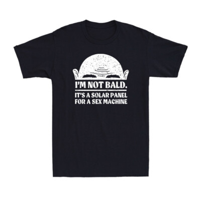 I'm Not Bald It's A Solar Panel Funny Sarcastic Rude Naughty Adult Men ...