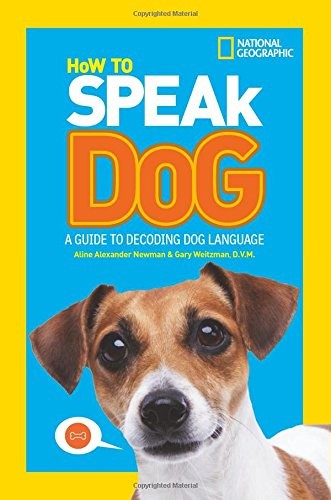 HOW TO SPEAK DOG: A GUIDE TO DECODING DOG LANGUAGE By National ...