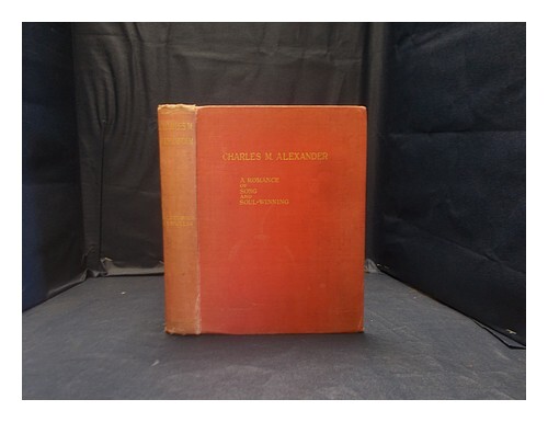 ALEXANDER, HELEN CADBURY. MACLEAN, JOHN KENNEDY Charles M. Alexander: a ...