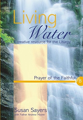Living Water - Prayer of the Faithful Year B: Extracted... by Sayers ...