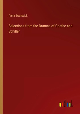 Anna Swanwick | Selections from the Dramas of Goethe and Schiller ...