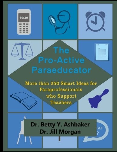 THE PRO-ACTIVE PARAEDUCATOR: MORE THAN 250 SMART IDEAS FOR By Betty Y ...