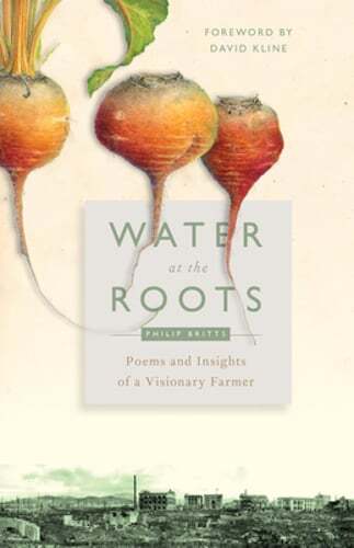 Water at the Roots: Poems and Insights of a Visionary Farmer by Philip ...