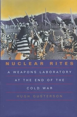 Nuclear Rites: A Weapons Laboratory at the End of the Cold War by ...