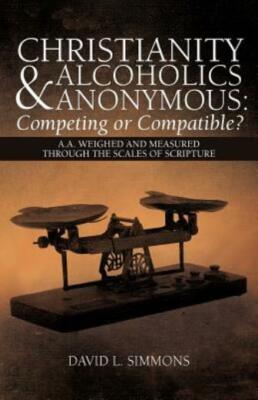Christianity And Alcoholics Anonymous: Competing Or Compatible?: A A ...