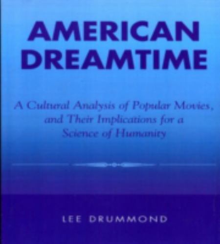 American Dreamtime : A Cultural Analysis of Popular Movies, and Their ...