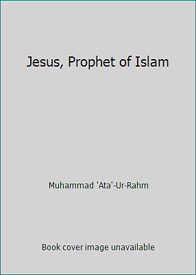 Jesus, Prophet of Islam by Muhammad 'Ata'-Ur-Rahm | eBay